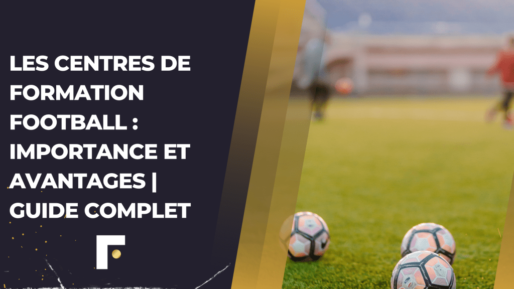 Les Centres de Formation Football : Importance et Avantages | Guide Complet