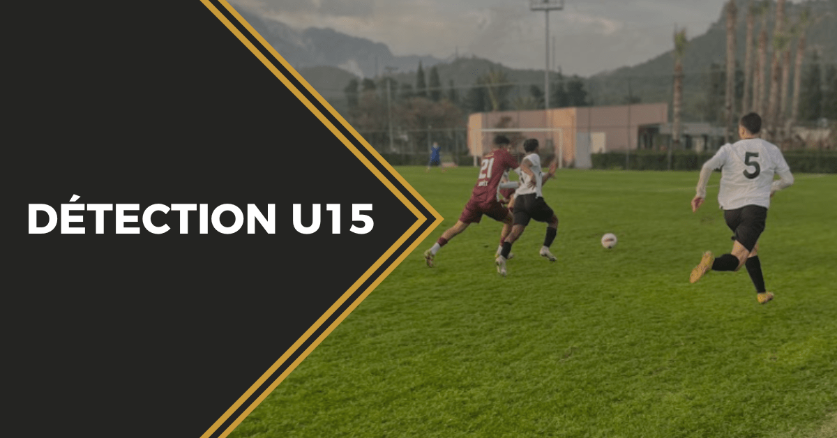 Tout savoir sur la détection U15 au Football - Footsider